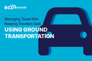 Keeping travelers safe using ground transportation | BCD Travel